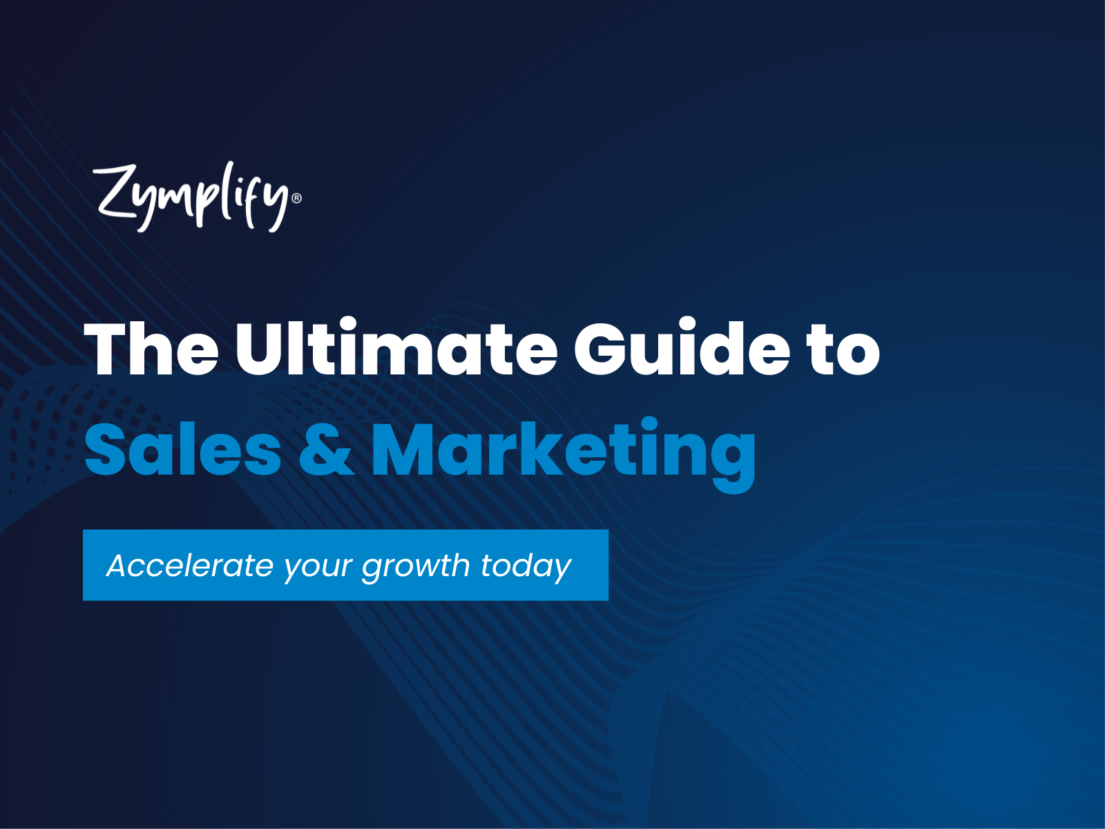 Ultimate Guide to Sales & Marketing - Zymplify