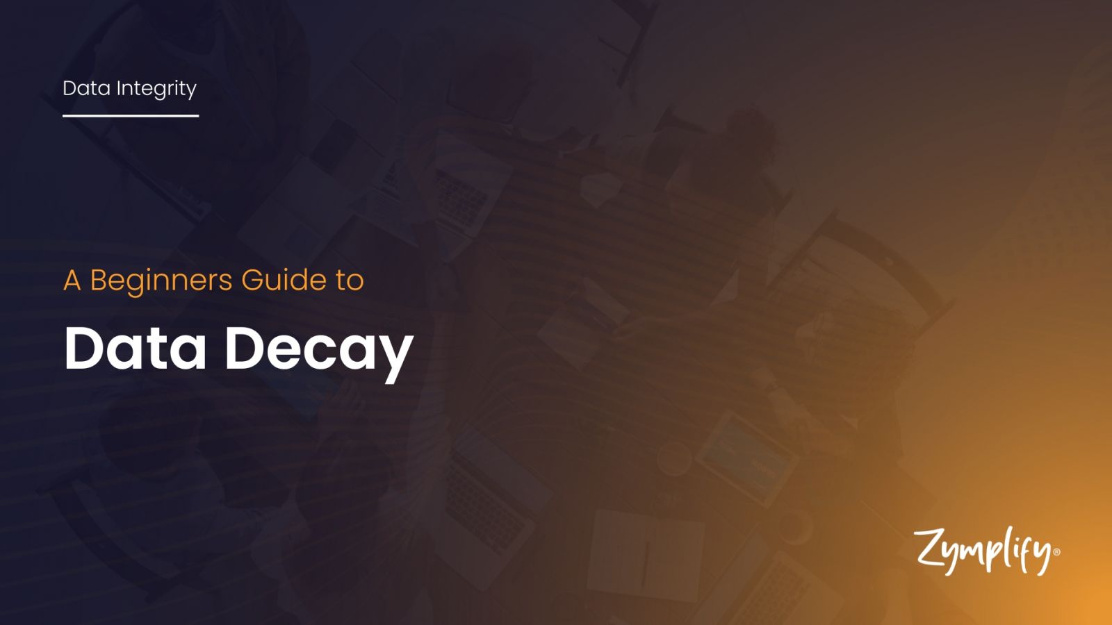 A Beginners Guide to Data Decay - Zymplify